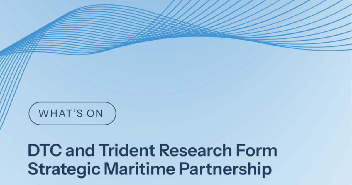 DTC & Trident Research Form Strategic Maritime Partnership • DTC, a ...