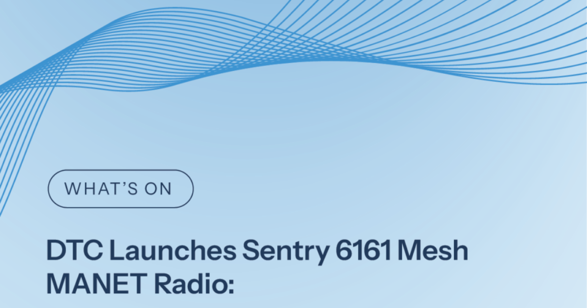DTC Launches Sentry 6161 Mesh MANET Radio • DTC, a Codan Company